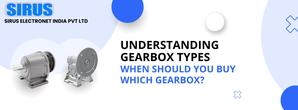 Understanding Gearbox Types: When should you buy which Gearbox?